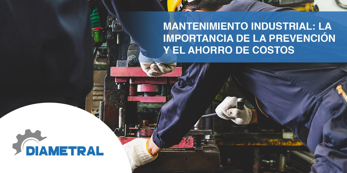 Mantenimiento Industrial: Importancia de la Prevención y el Ahorro en ...